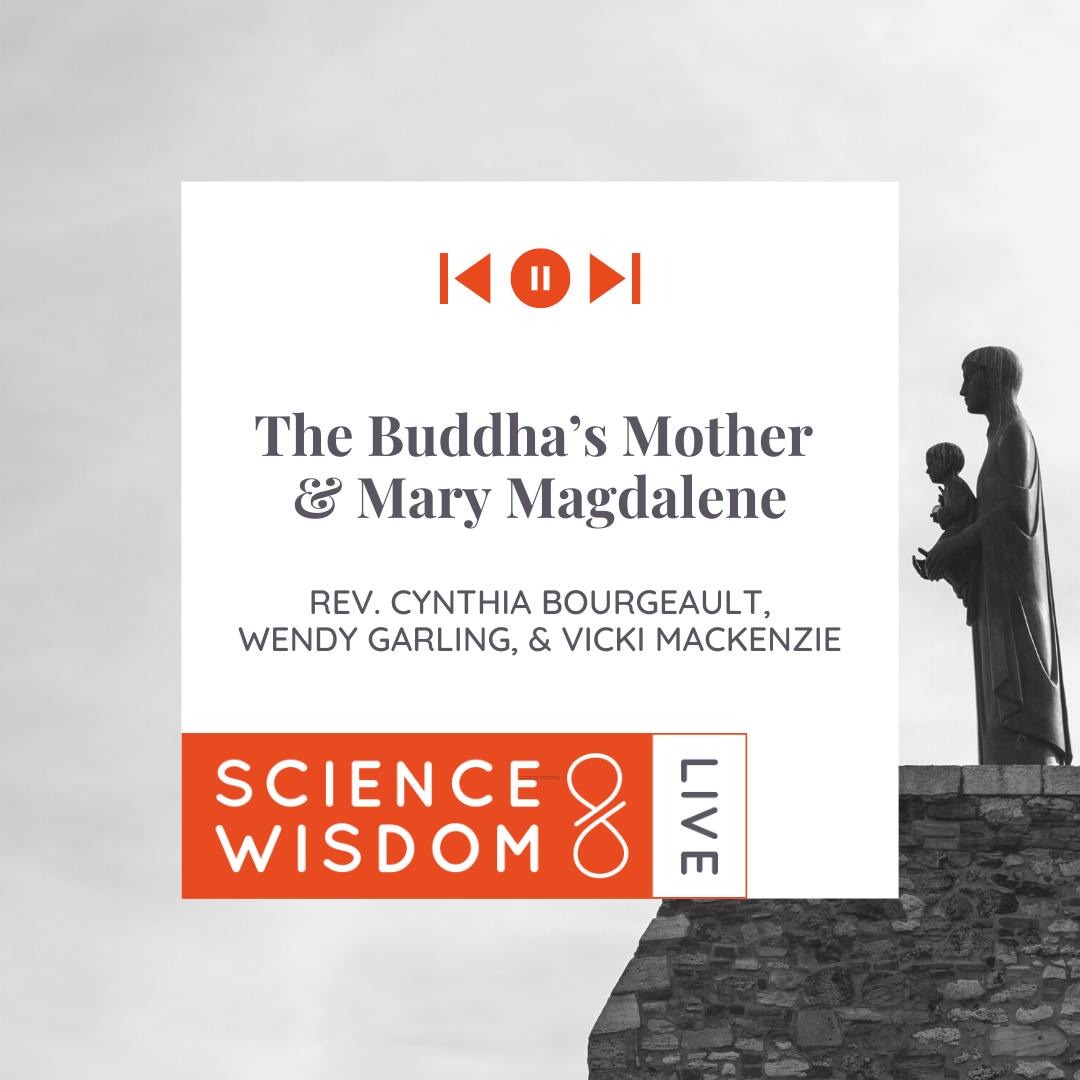 The Buddha’s Mother and Mary Magdalene - Rev. Cynthia Bourgeault, Wendy ...